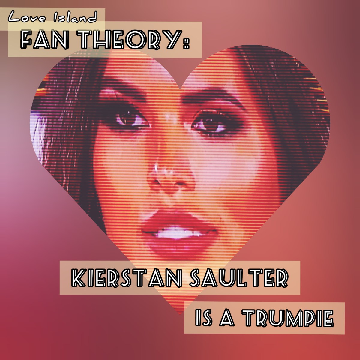 Love Island Fan Theory: Kierstan Saulter Is a Trumpie – Loquacious